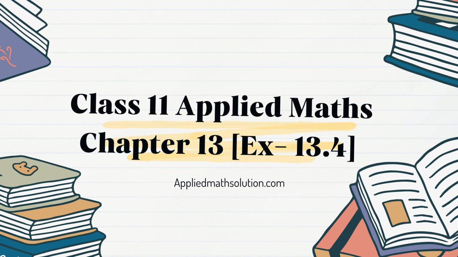 Class 11 Applied Maths Chapter 13 (Ex - 13.4) - Appliedmathsolution.com