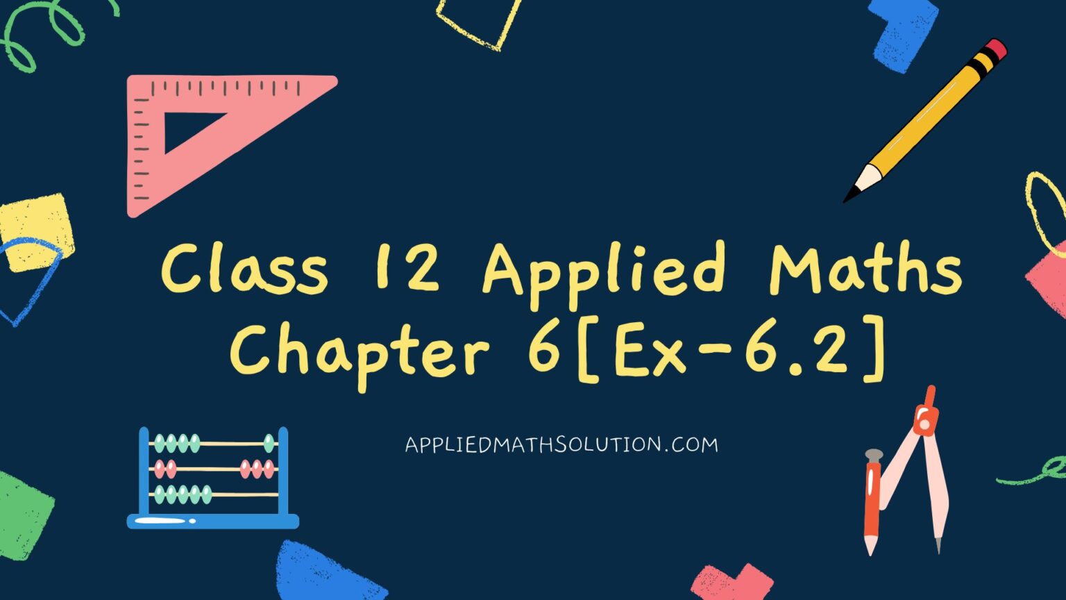 Class 12 Applied Maths Chapter 6 (Ex - 6.2) - Appliedmathsolution.com